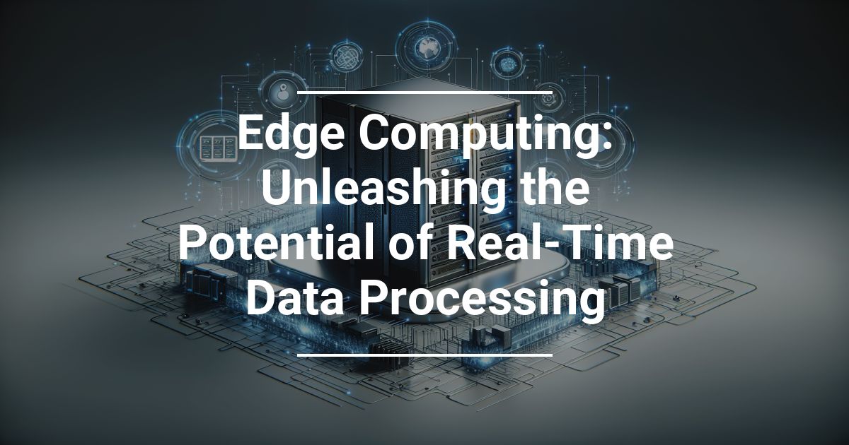 Edge Computing: Unleashing the Potential of Real-Time Data Processing | Sysoptix, LLC